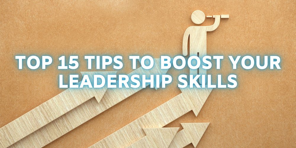 Top 15 Tips to Boost Your Leadership Skills — ISU Corp