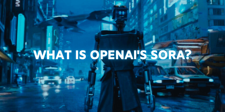 What is OpenAI's Sora? Everything You Need to Know — ISU Corp