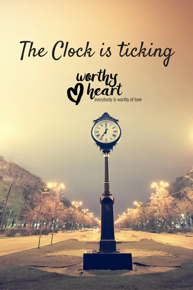 The Clock is Ticking — Worthy Heart