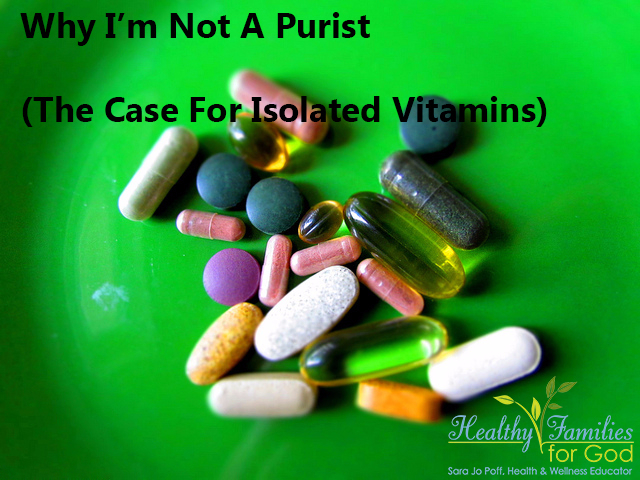Why I'm Not A Purist (The Case for Isolated Vitamins) — Healthy ...