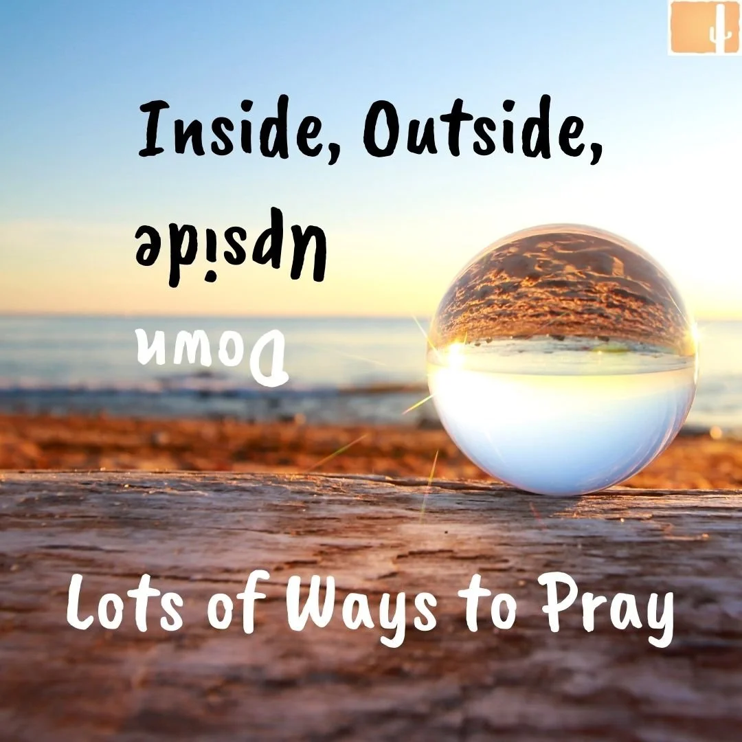 Inside, Outside, Upside Down: Lots of Ways to Pray! — Saguaro Christian ...
