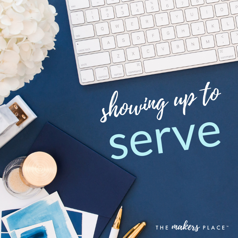 Showing Up To Serve — The Makers Place™