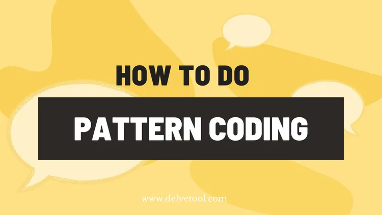 How to Do Pattern Coding in Qualitative Research — Delve