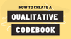 How to Create a Qualitative Codebook — Delve