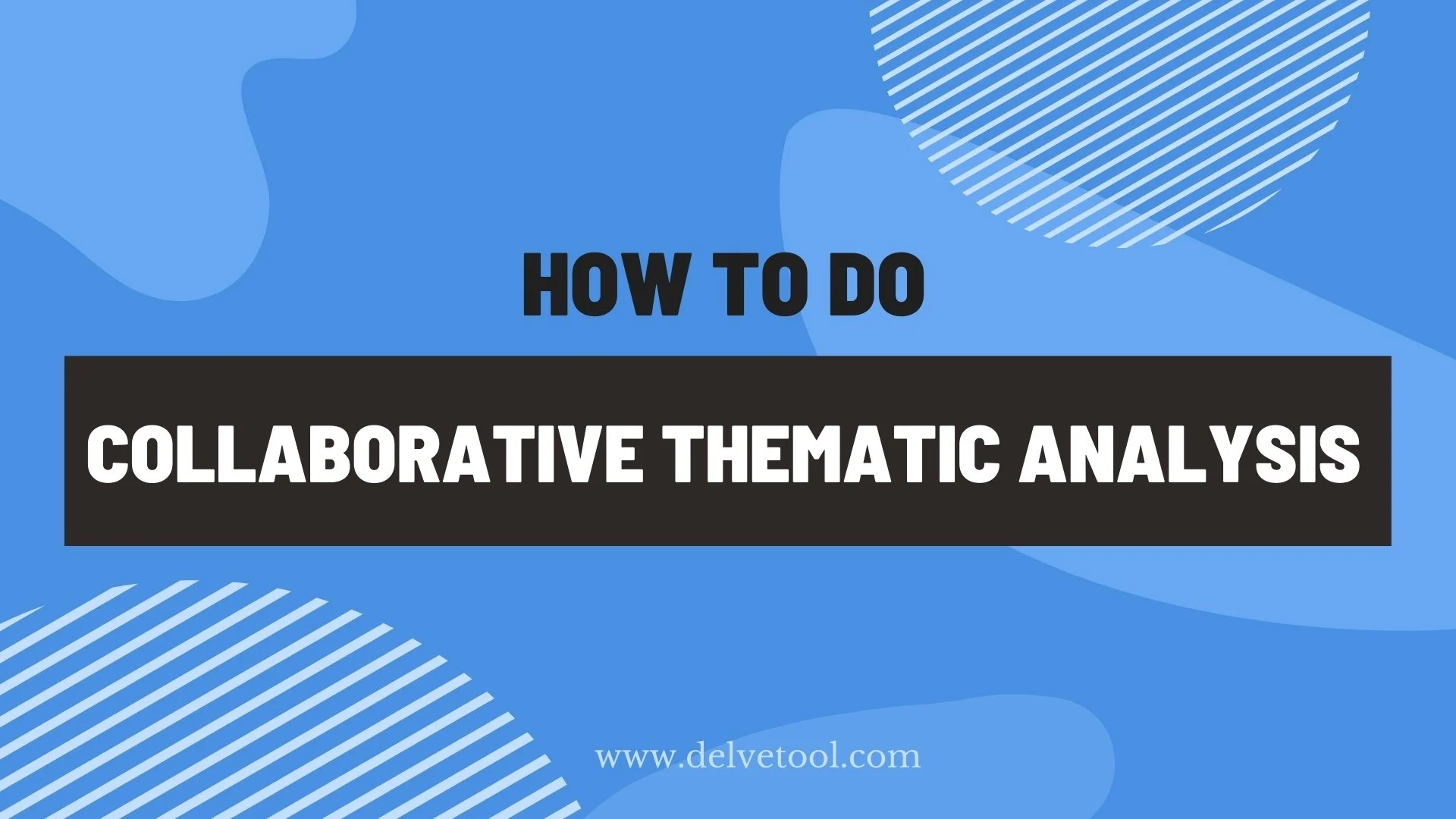 Collaborative Thematic Analysis in Qualitative Research — Delve