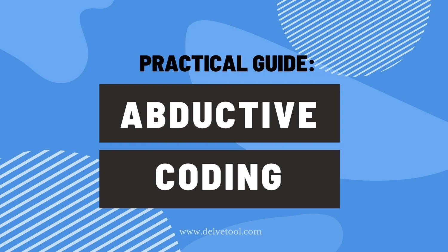 Abductive Coding in Qualitative Research: A Practical Guide — Delve