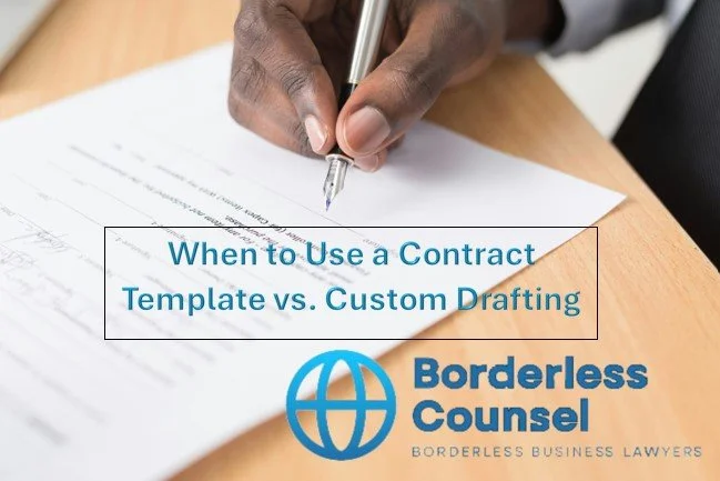 When to Use a Contract Template vs. Custom Drafting — Borderless Counsel