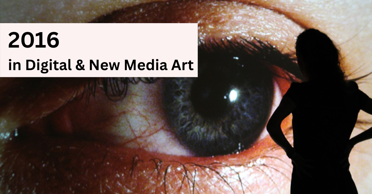 2016 in Digital & New Media Art
