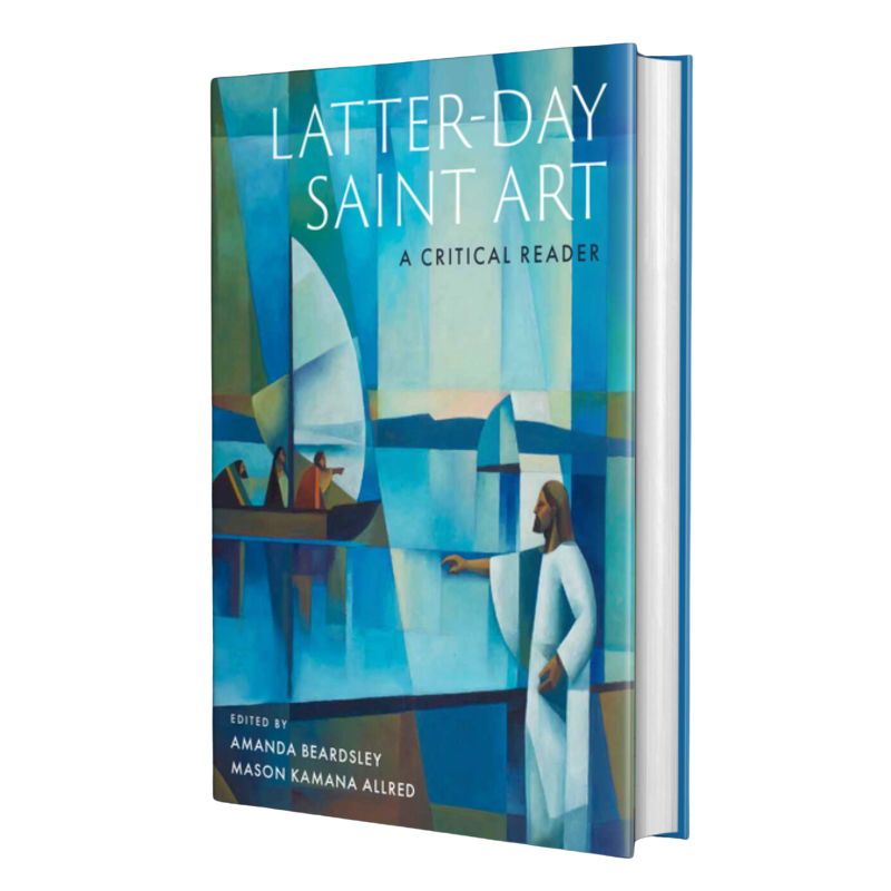 Latter-day Saint Art: A Critical Reader — Center for Latter-day Saint Arts