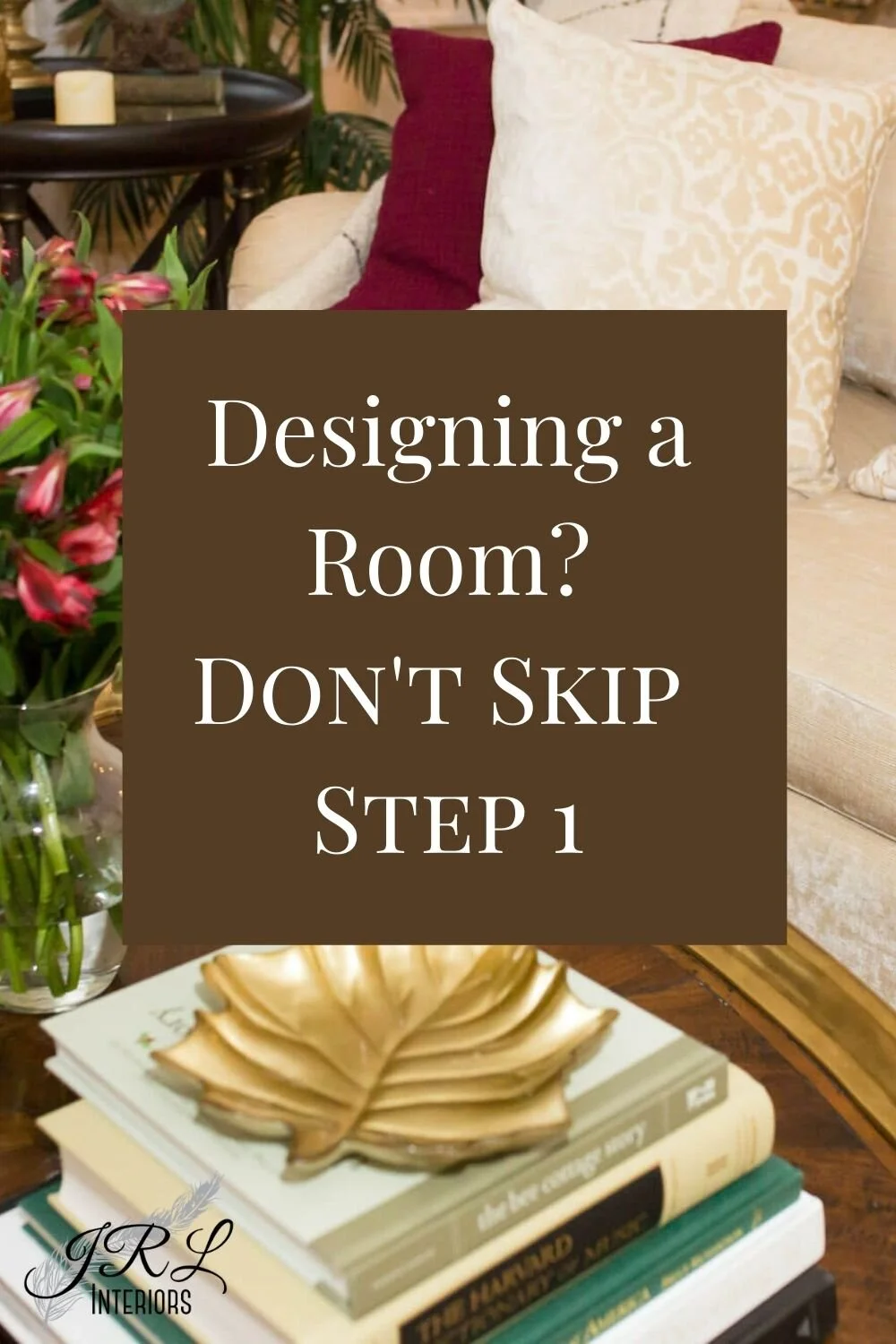 JRL Interiors — How to Design a Room: Step 1