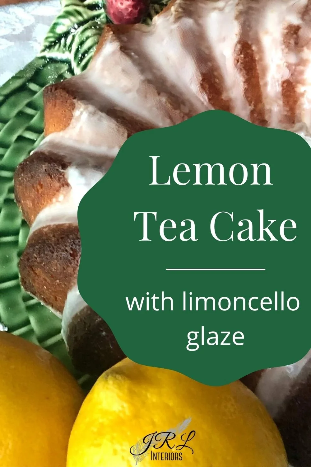 JRL Interiors — Favorite Lemon Tea Cake Recipe
