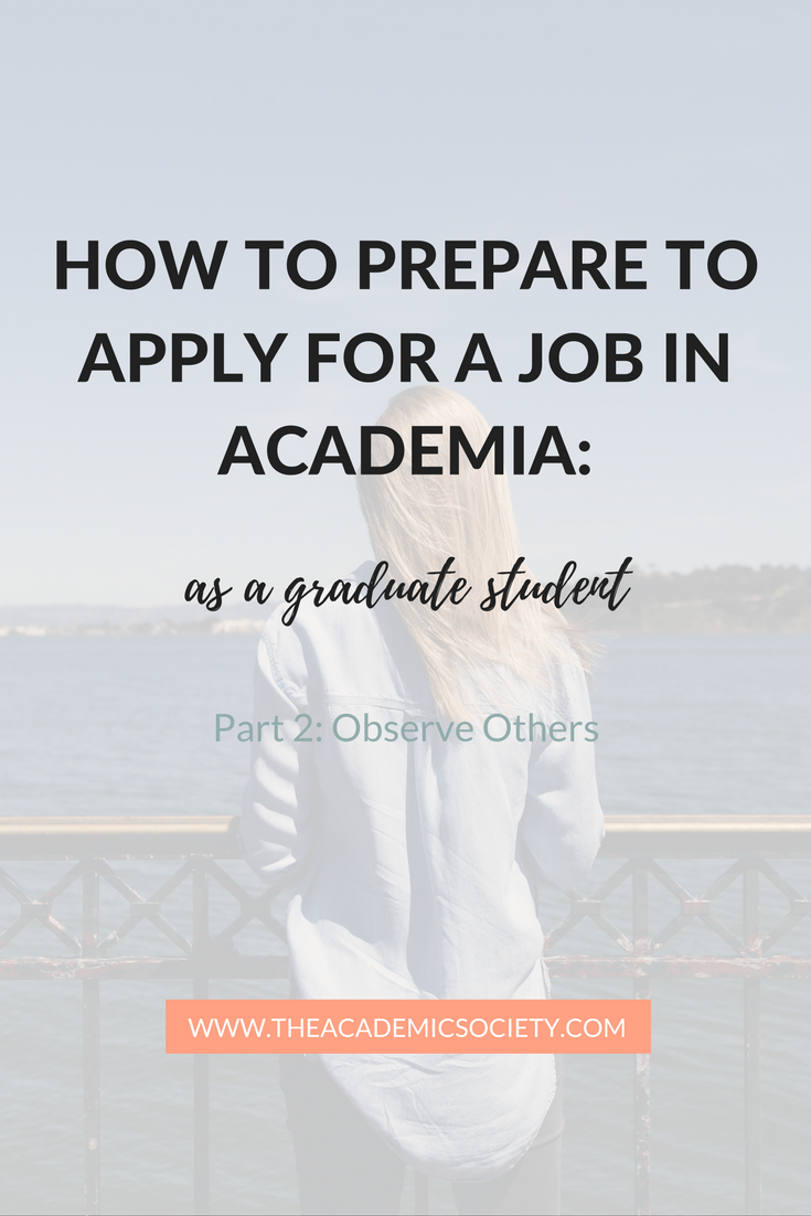 How to Prepare to Apply for a Job in Academia Series, Part 2: Observe ...
