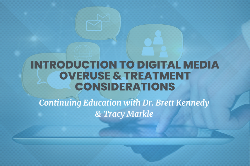 Introduction to Digital Media Overuse & Treatment Considerations ...