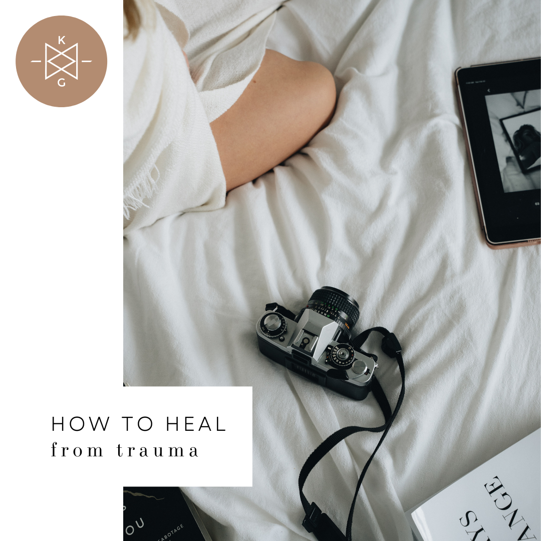 How to Heal from Trauma — KatieGustafson.Co | The Practice