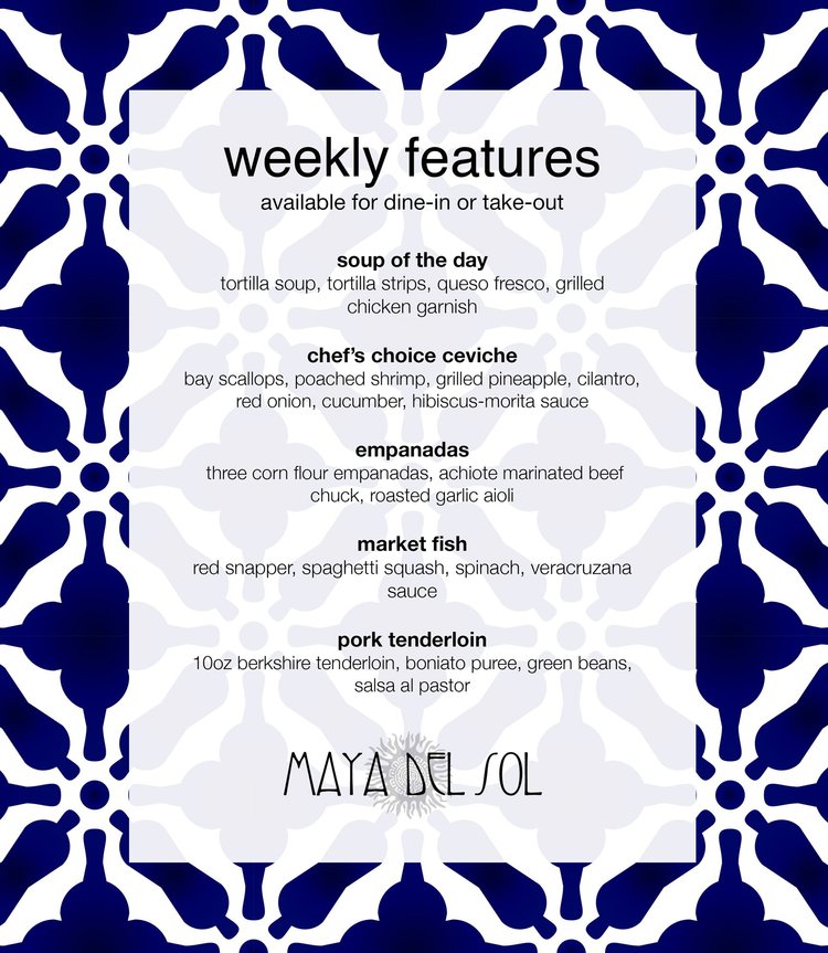 Weekly Features — — Maya Del Sol | Latin Fusion Cuisine & Craft ...