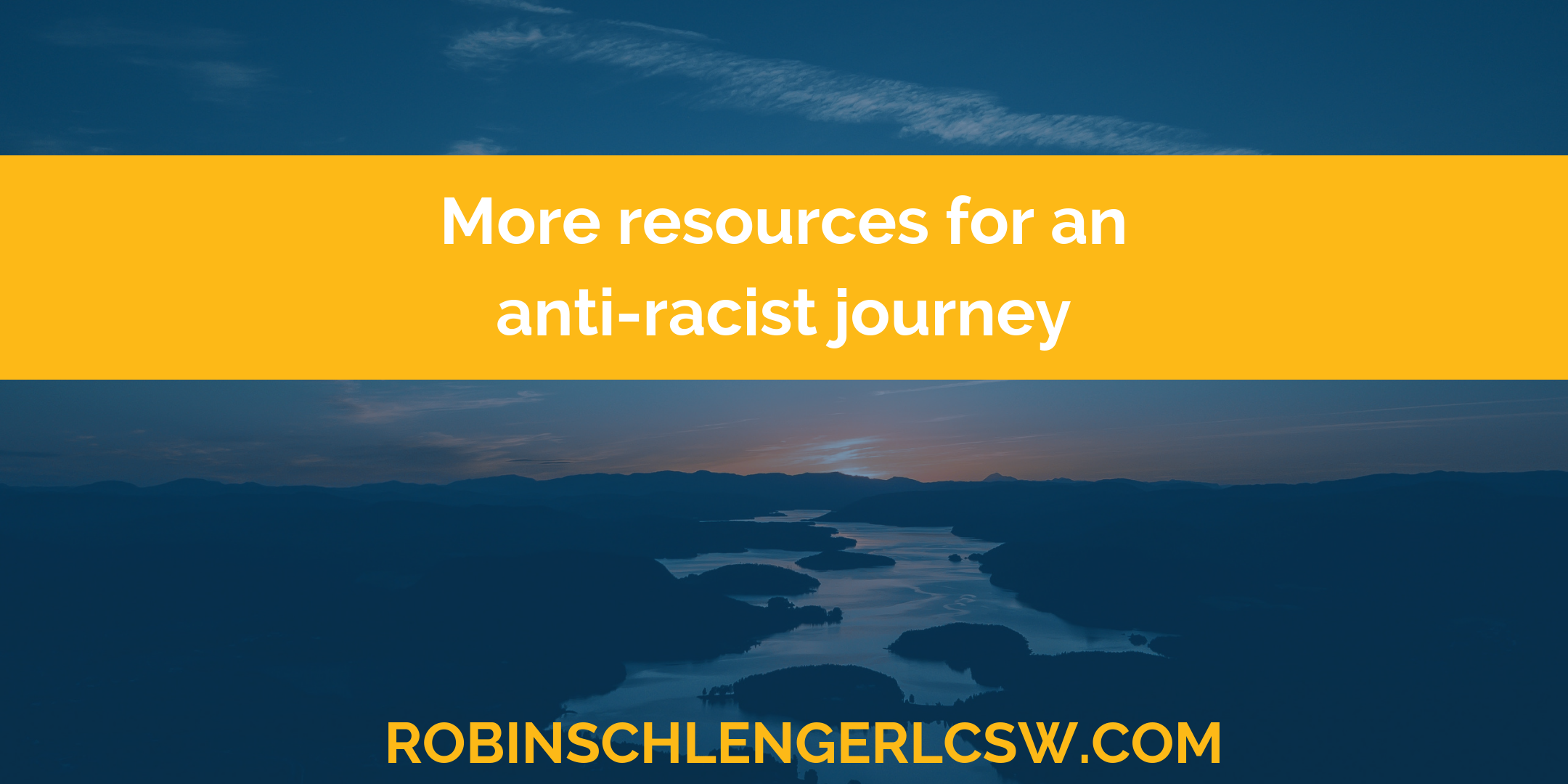 Resources for an anti-racist journey — Robin Schlenger, LCSW