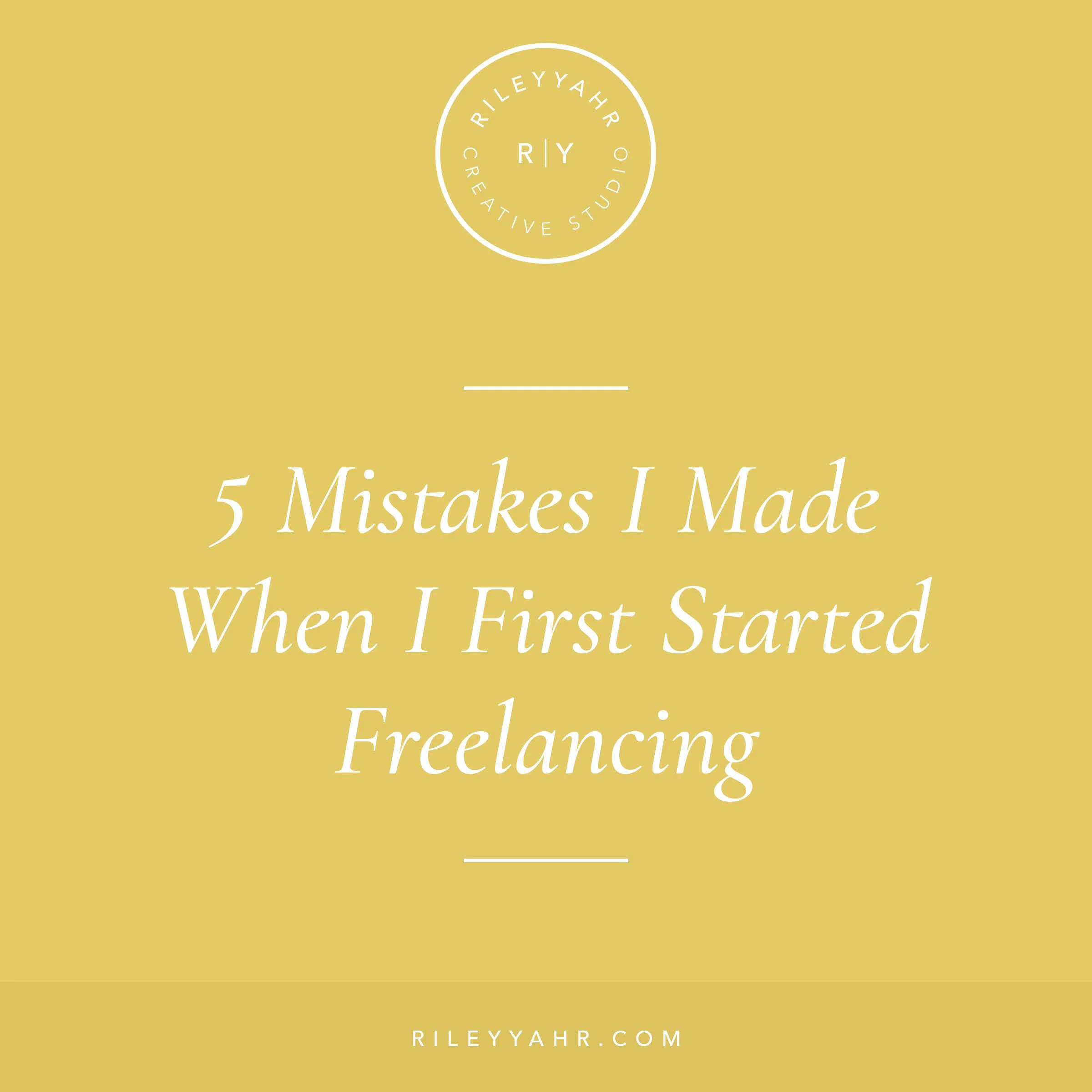 5 Mistakes I Made When I First Started Freelancing — Riley Yahr ...