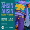 2025-04-26 Ahsin Ahsin Solo Exhibition 'Mango or Lemon' — The Upstairs Art Gallery