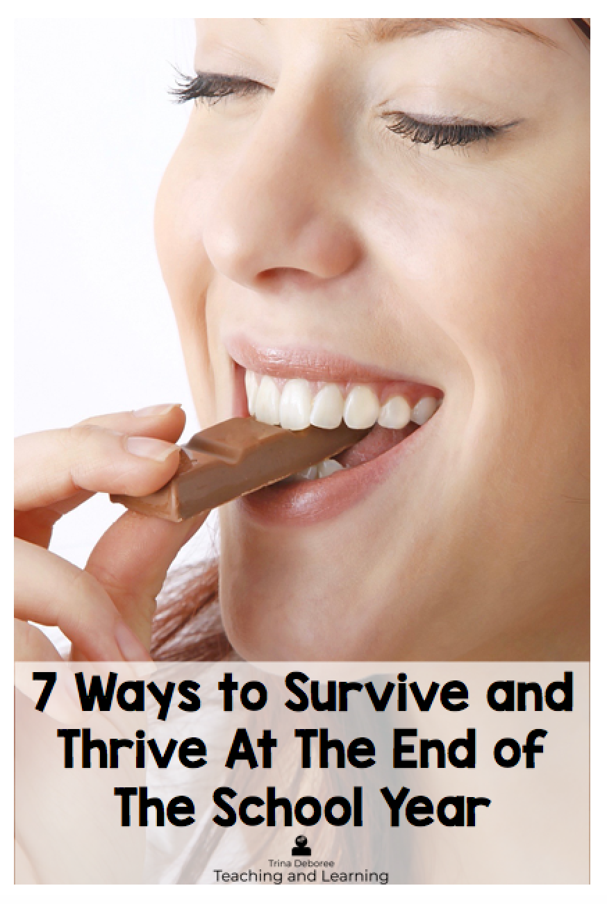 7 Ways to Survive and Thrive at the End of The School Year - Teaching ...