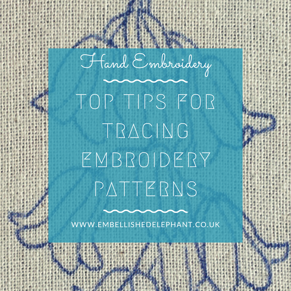 Top tips for tracing embroidery patterns — Embellished Elephant