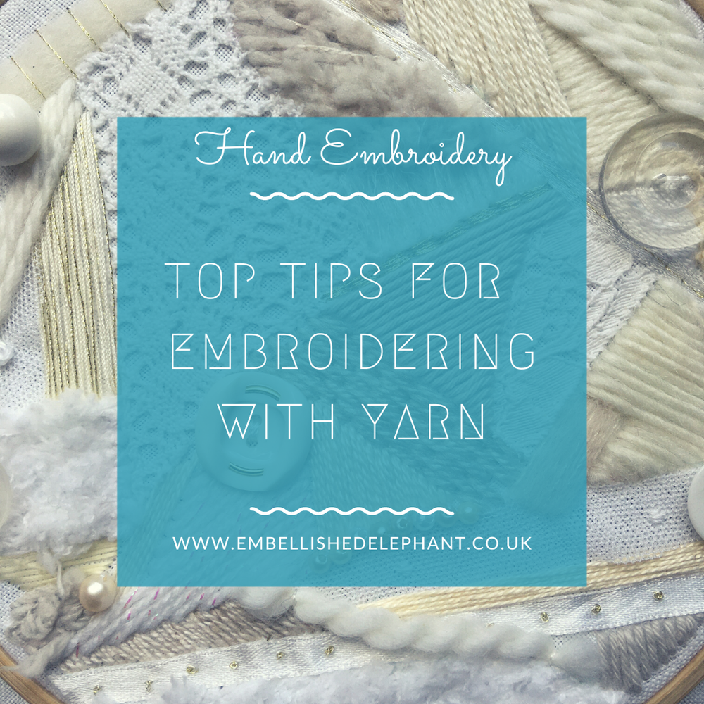 Top tips for embroidering with yarn — Embellished Elephant
