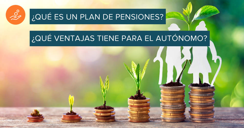 ¿Qué es un Plan de Pensiones? ¿Qué ventajas tiene para el autónomo ...