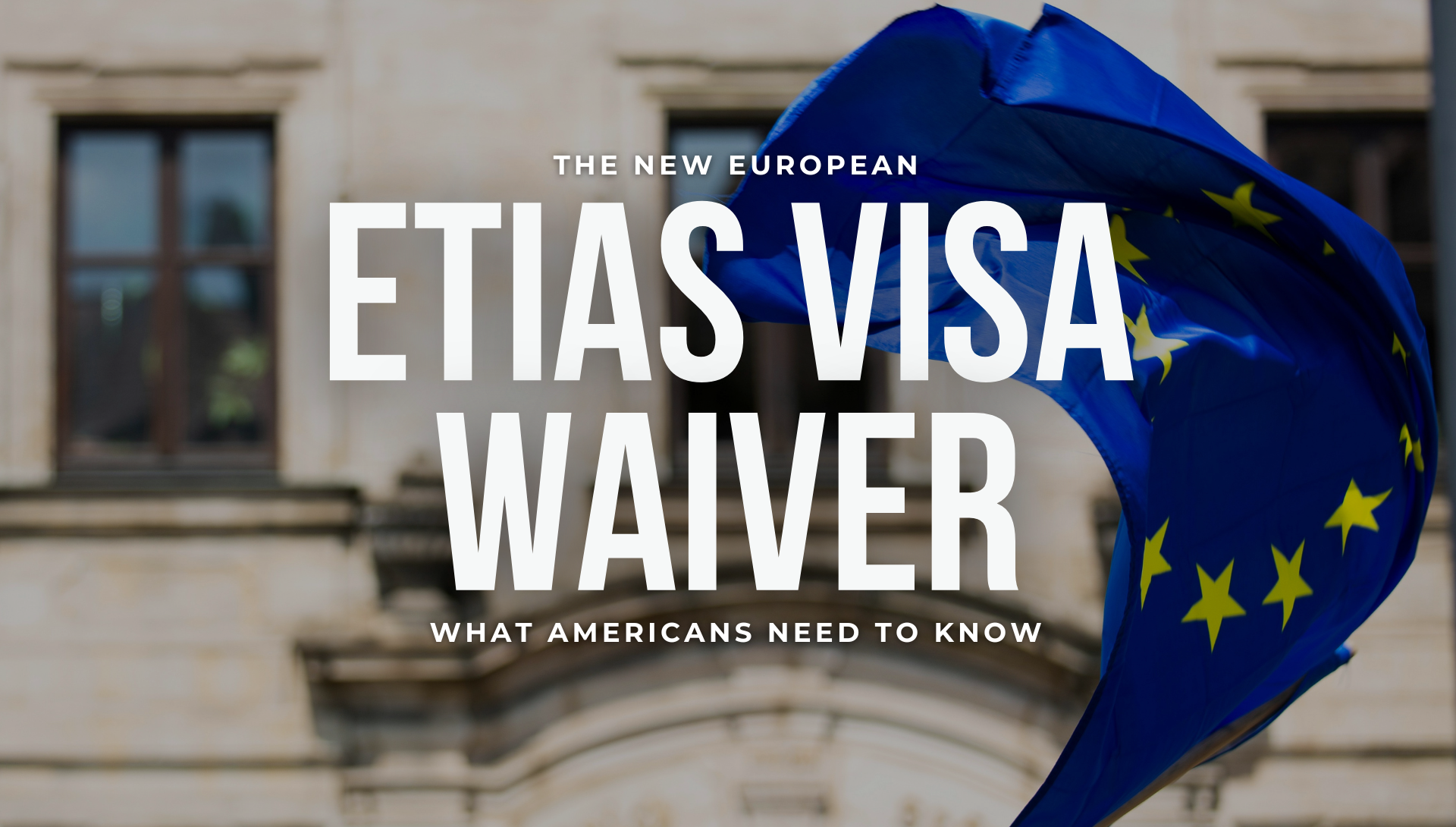 The New European ETIAS Visa Waiver: What Americans Need to Know ... The New European ETIAS Visa Waiver: What Americans Need to Know ...