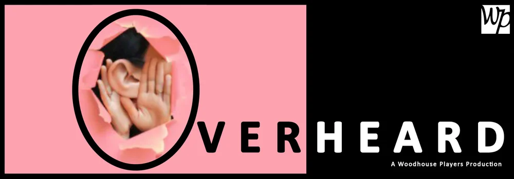 Overheard — The Woodhouse Players