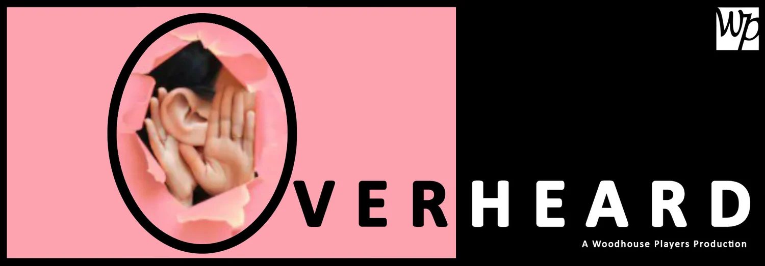 Overheard — The Woodhouse Players