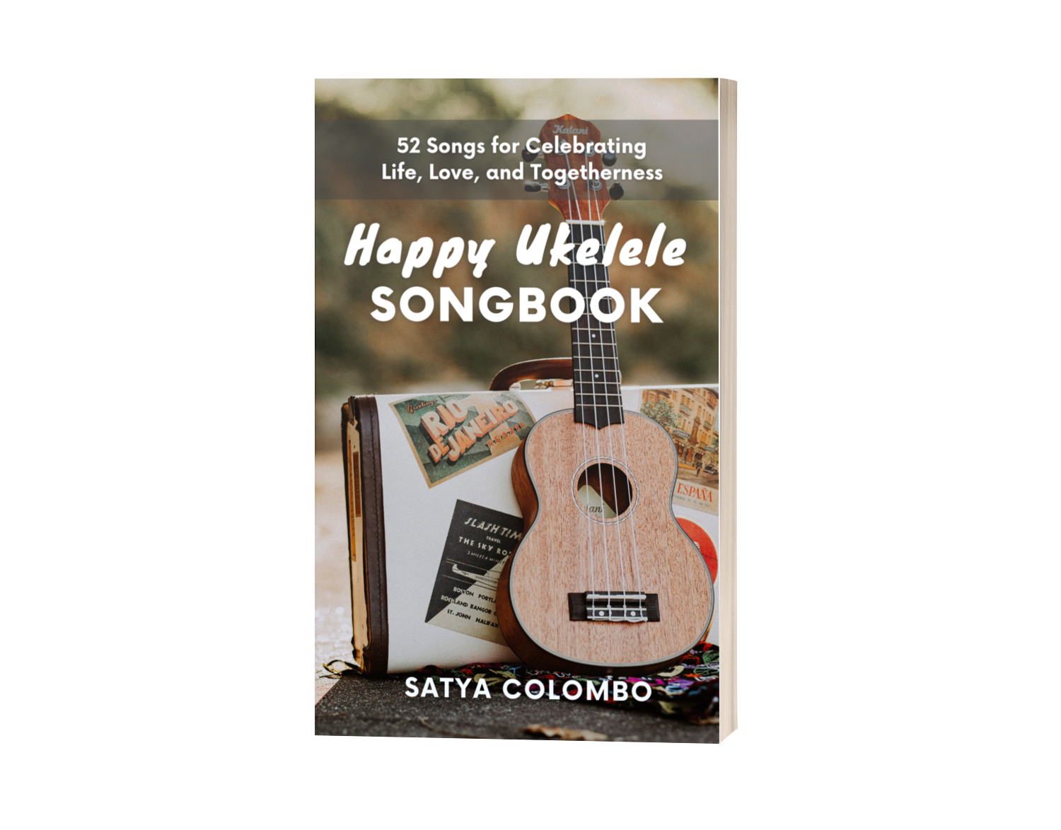 The Happy Ukulele Songbook, Chords and Song Sheets for the Uke — Satya ...