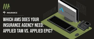 Which AMS Does Your Insurance Agency Need: Applied TAM vs. Applied Epic ...