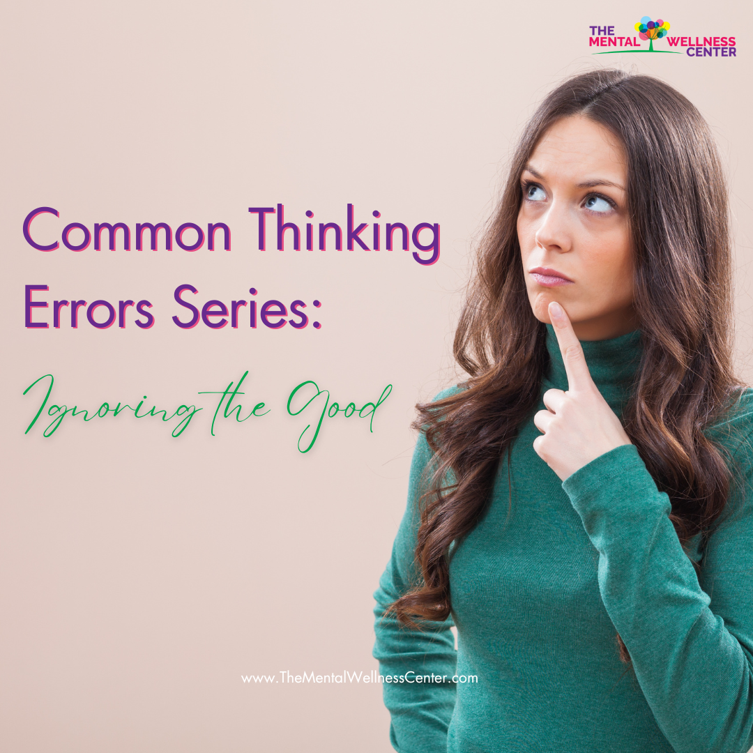 Common Thinking Errors Series: Ignoring the Good — The Mental Wellness Center - Normal IL Therapists