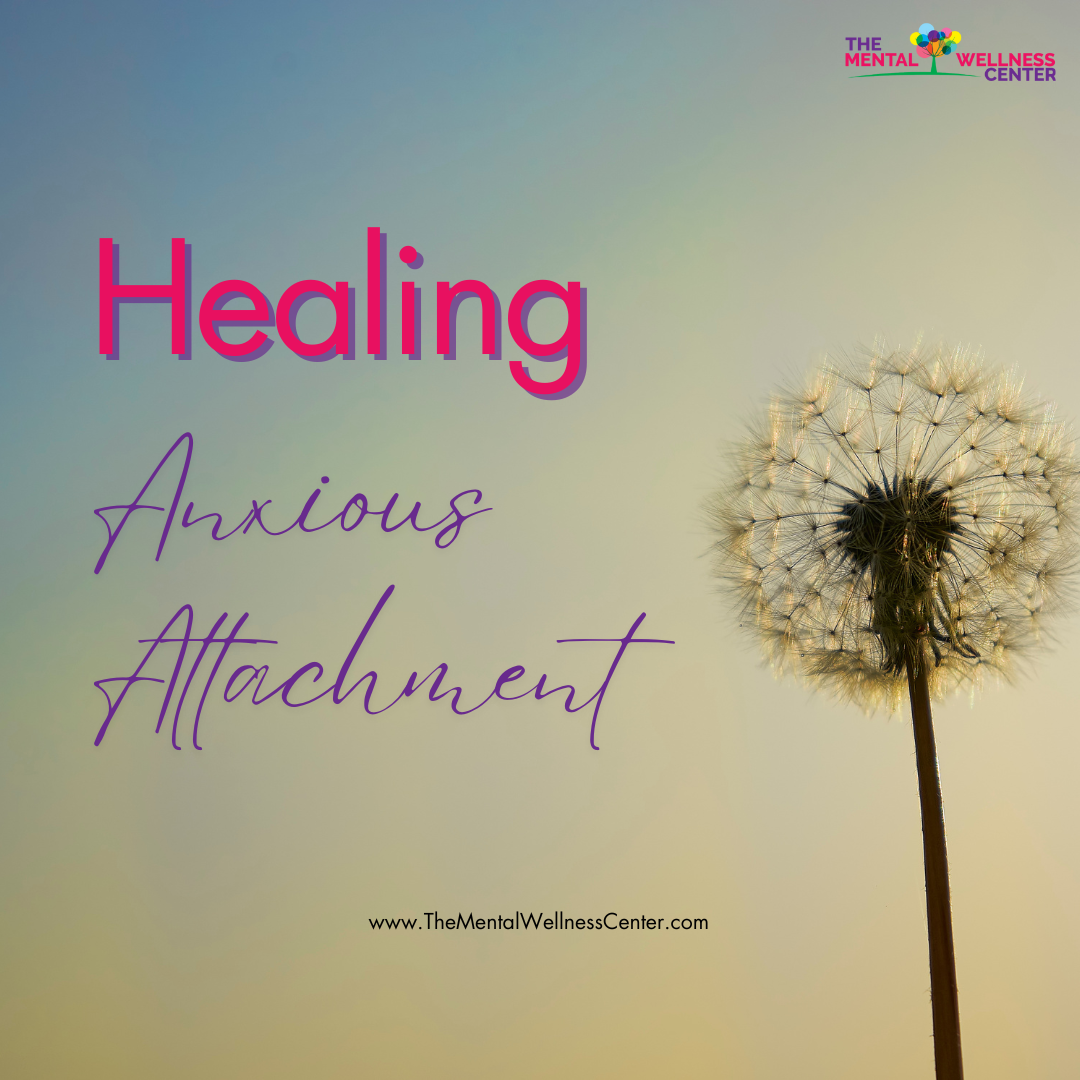 Healing Anxious Attachment — The Mental Wellness Center - Normal IL Therapists