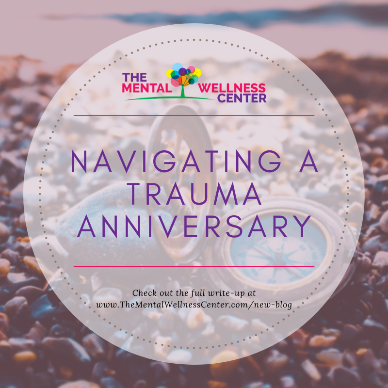 Navigating A Trauma Anniversary — The Mental Wellness Center - Normal ...