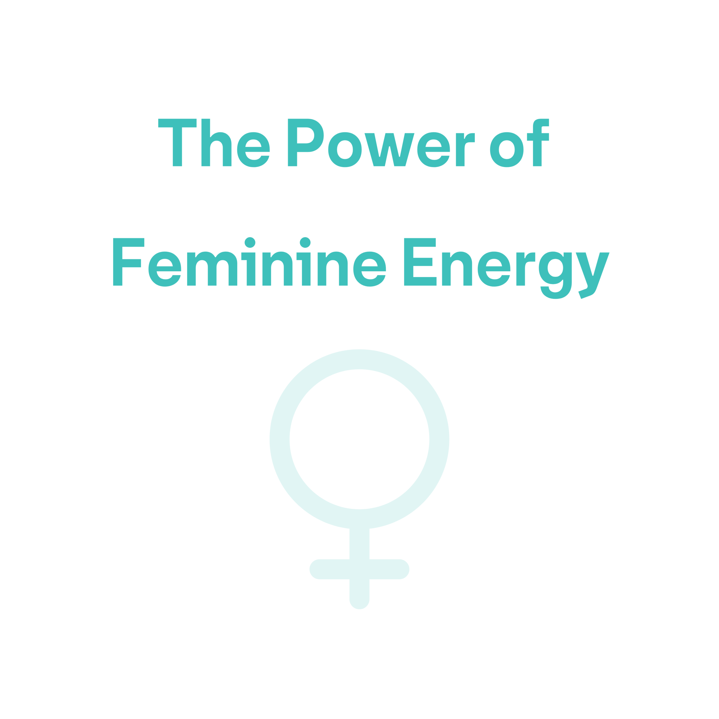 The Power of Feminine Energy — the modern day woman