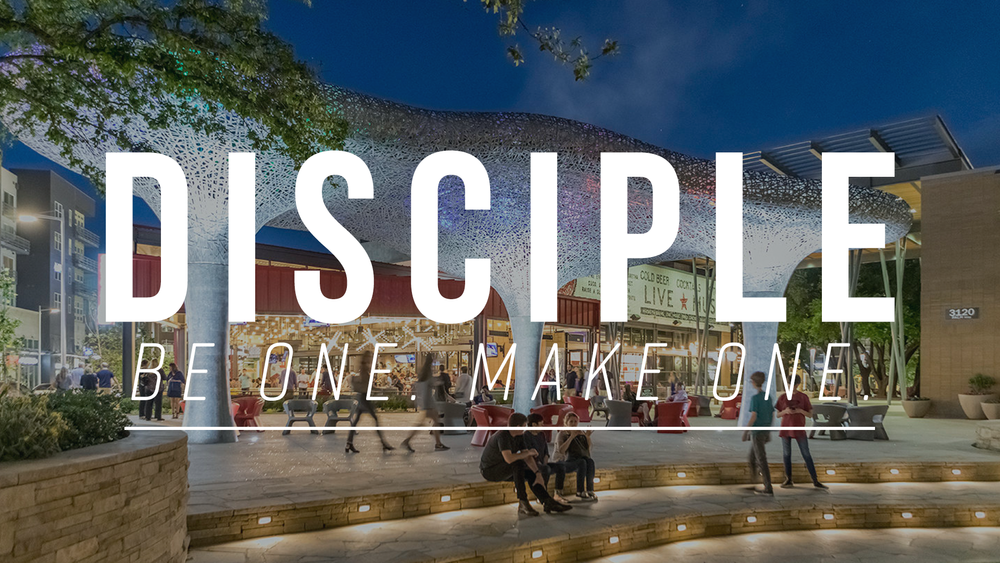 Disciple: Be One. Make One. - Intentionality — Crossroads Church Austin