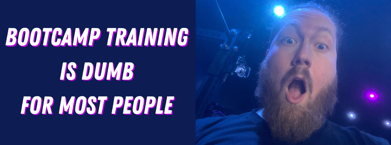 Bootcamp Training is Dumb for Most People — P10