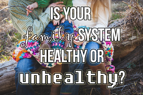 How to tell the Difference between Healthy and Unhealthy Family Systems ...