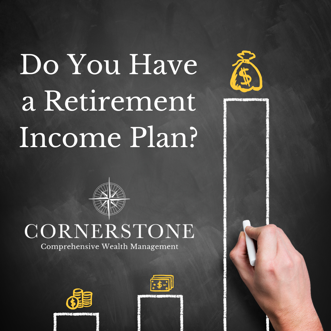Do You Have an Income Plan for Retirement? — Cornerstone Comprehensive ...