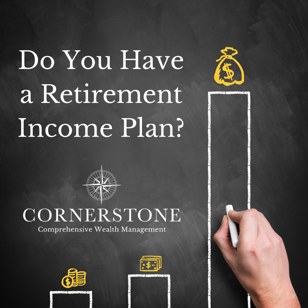 Do You Have an Income Plan for Retirement? — Cornerstone Comprehensive ...