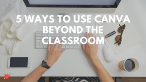 How to Use Canva for Teachers Beyond the Classroom — Educator Forever