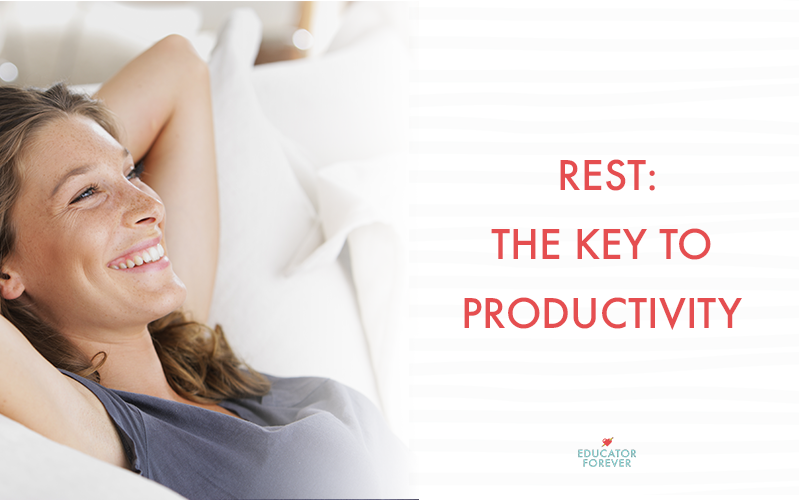 Rest: The Key to Productivity — Educator Forever
