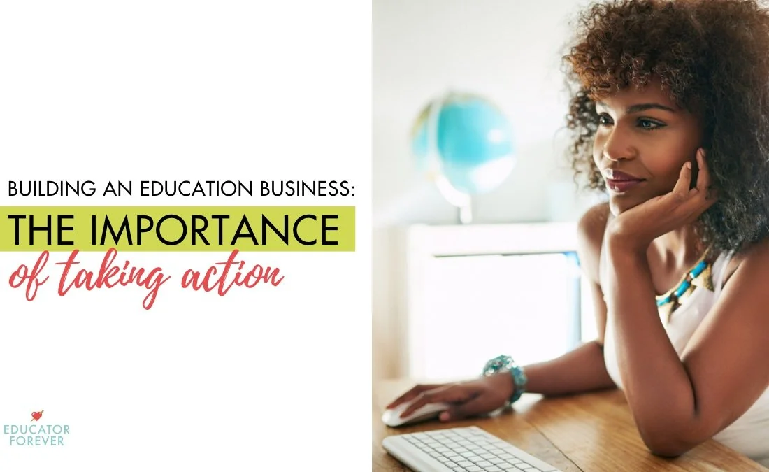 Starting an Education Business? 4 Ways to Take Action — Educator Forever