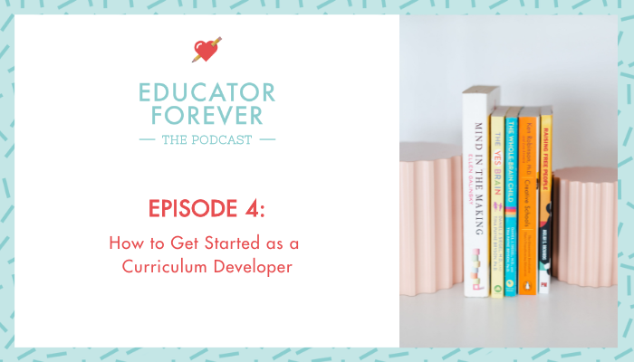 How To Get Started As A Curriculum Developer Episode 4 Educator Forever