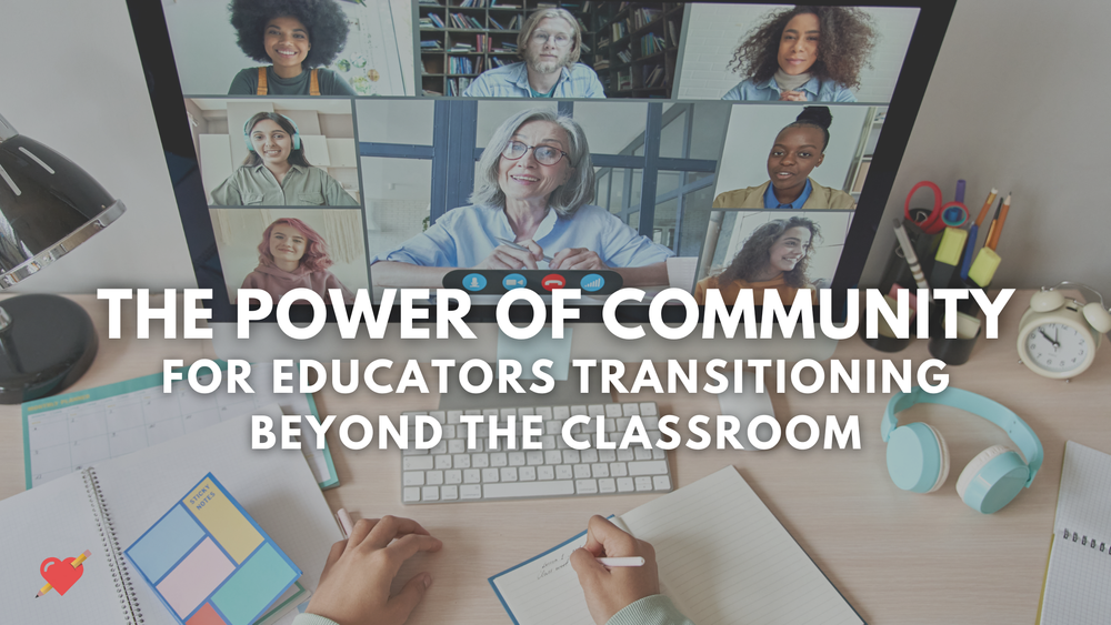 The Power of Community for Educators Leaving the Classroom — Educator ...