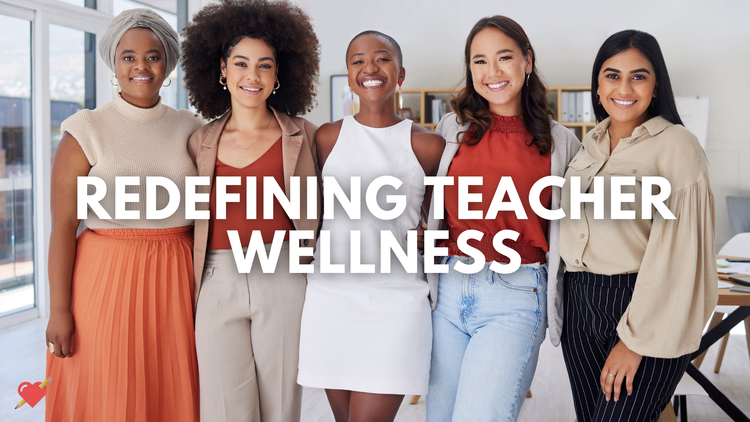 Redefining Teacher Wellness in 4 Steps — Educator Forever