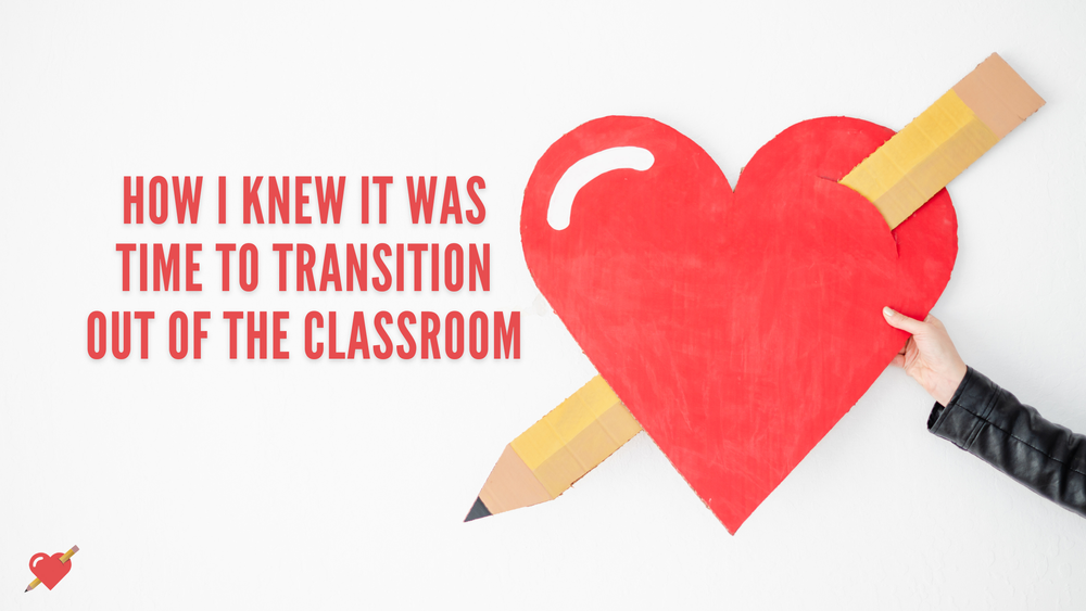 How I Knew It Was Time to Leave the Classroom — Educator Forever
