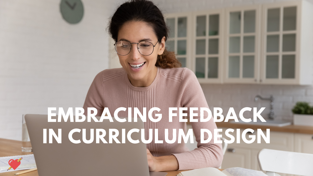 Embracing Feedback in Curriculum Design — Educator Forever