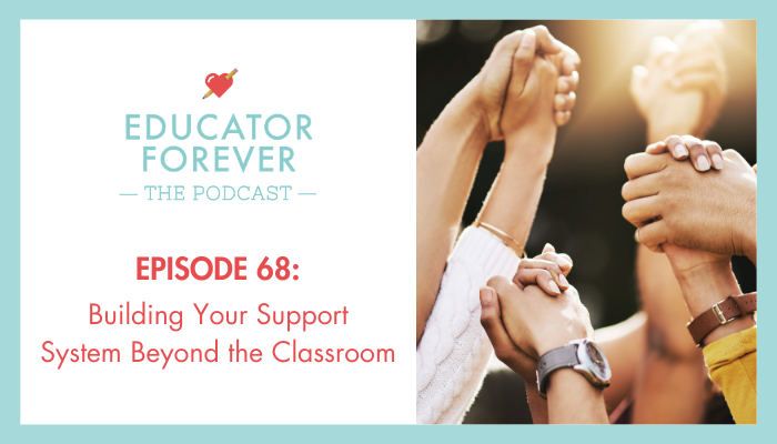 Building Your Support System Beyond the Classroom — Educator Forever