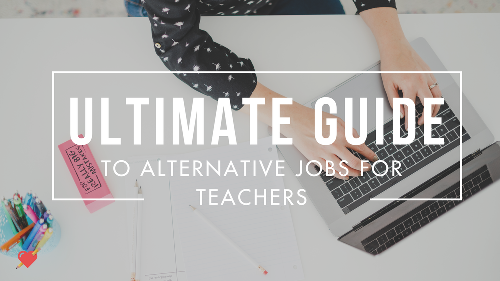Alternative Jobs for Teachers: Ultimate Guide — Educator Forever
